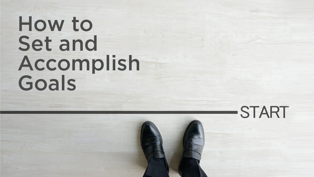 How to Set and Accomplish Goals - Buffini & Company Resources