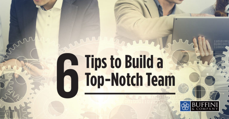 6 Tips to Build a Top-Notch Team - Buffini & Company Resources