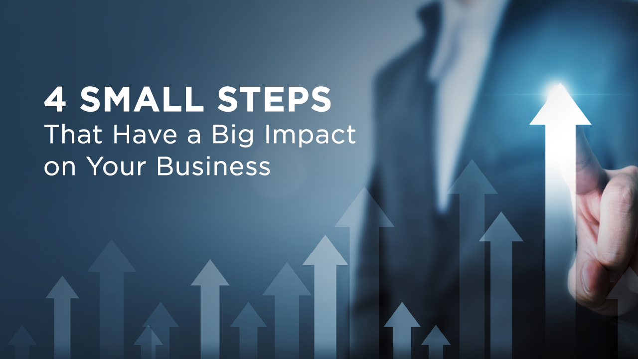 4 Small Steps That Have a Big Impact on Your Business - Buffini ...