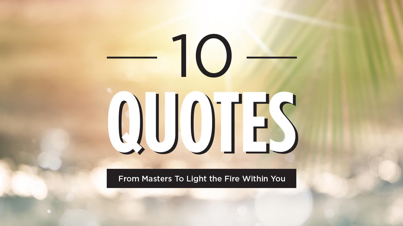10 Quotes From Masters To Light the Fire Within You - Buffini & Company ...